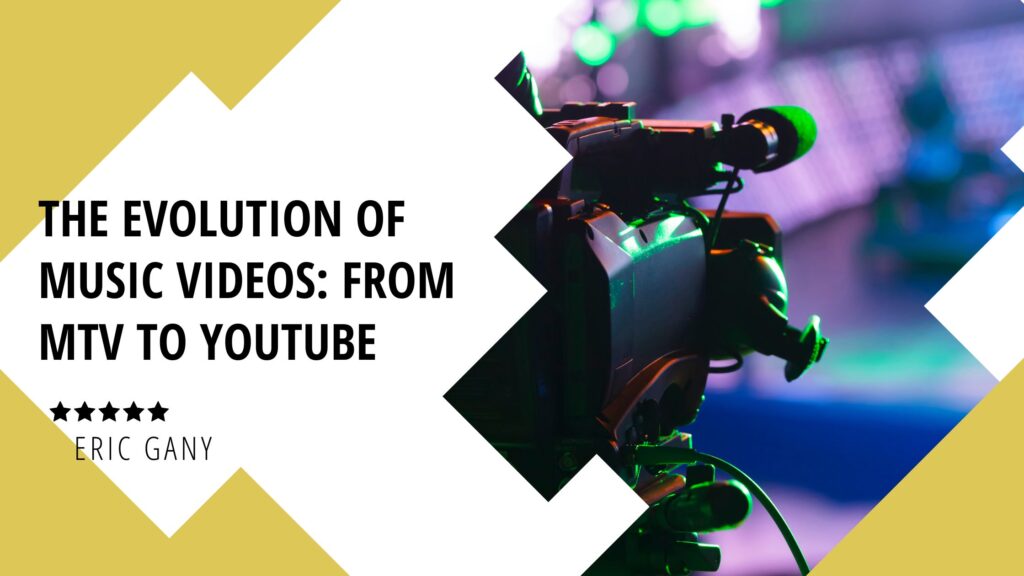 The Evolution Of Music Videos: From MTV To YouTube - Eric Gany | Music
