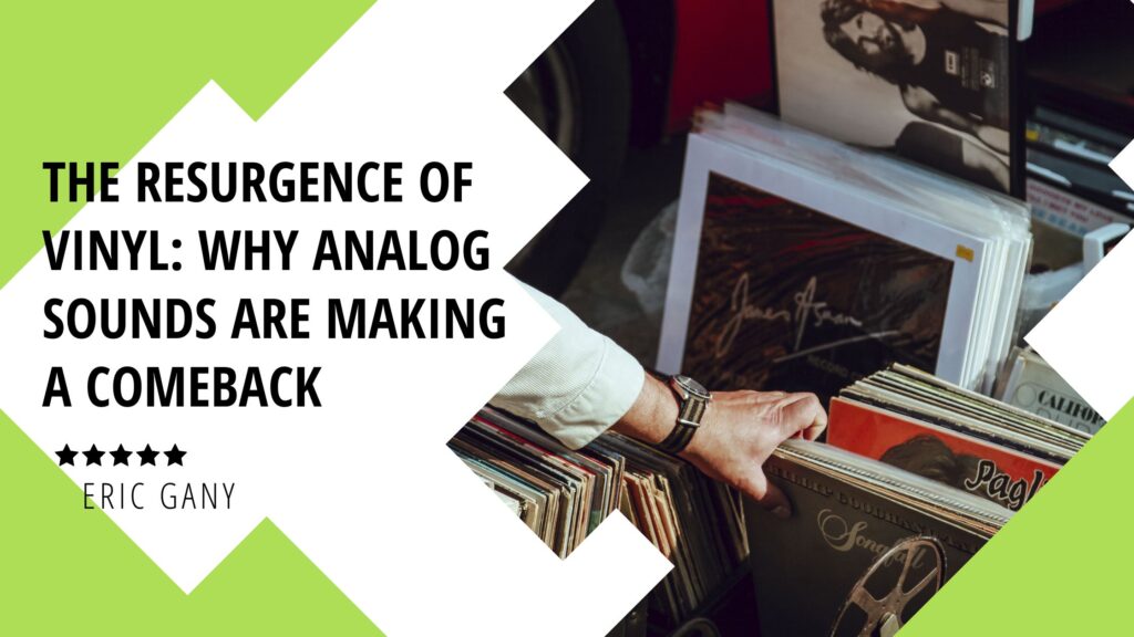 The Resurgence Of Vinyl: Why Analog Sounds Are Making A Comeback - Eric ...