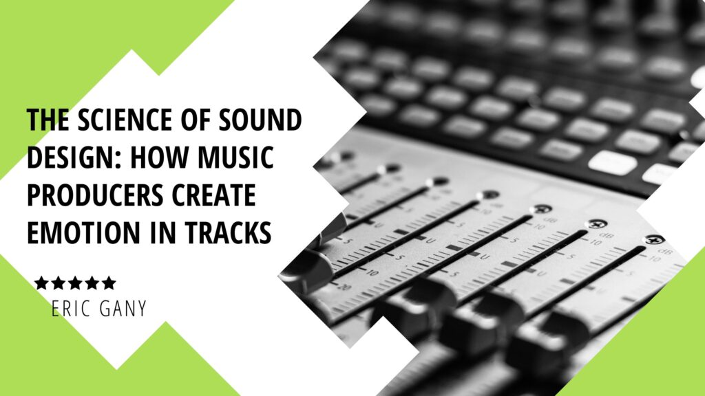 The Science Of Sound Design: How Music Producers Create Emotion In ...